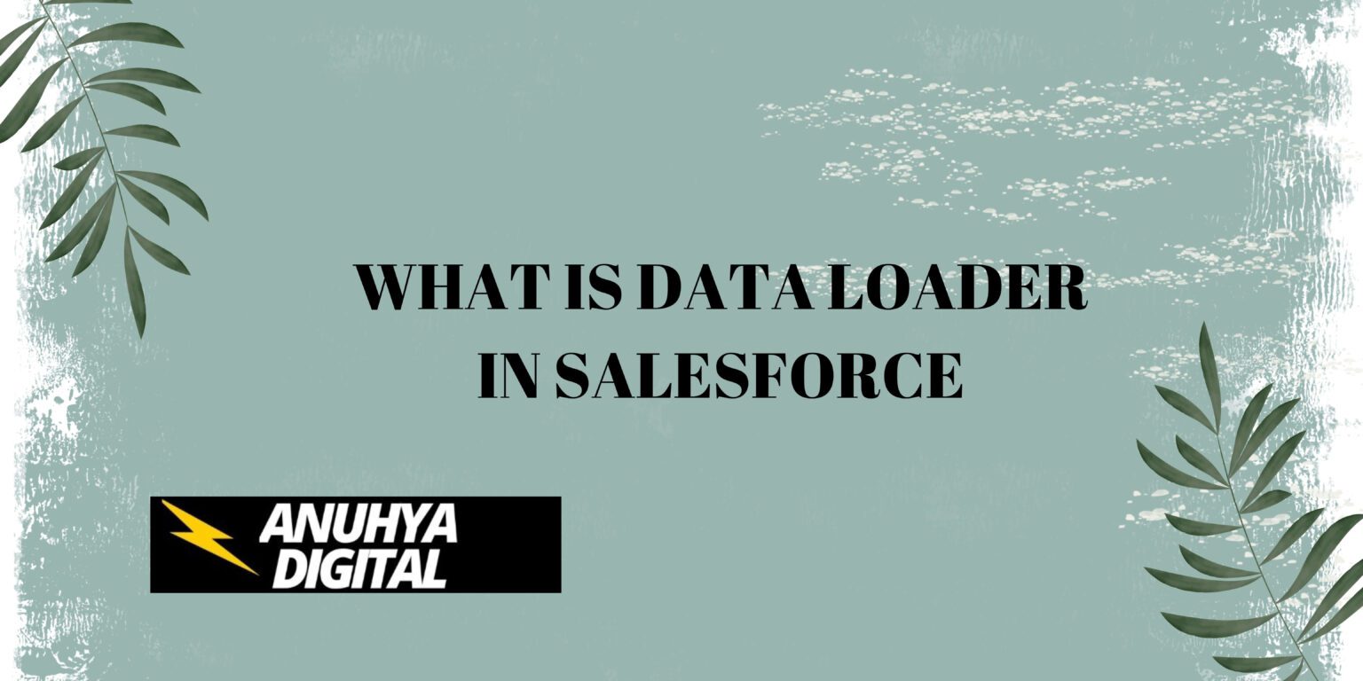 What Is Data Loader In Salesforce Learn Salesforce With Anuhya Digital