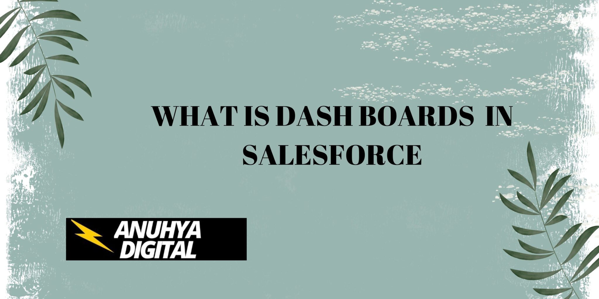 What is Dashboards in Salesforce - Learn Salesforce with Anuhya Digital