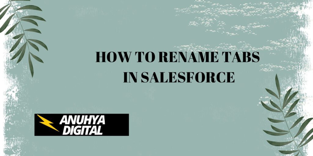 How to Rename Tabs in Salesforce - Learn Salesforce with Anuhya Digital