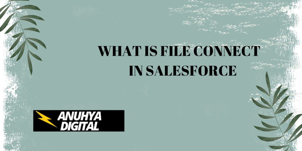 What Is File Connect In Salesforce Learn Salesforce With Anuhya Digital