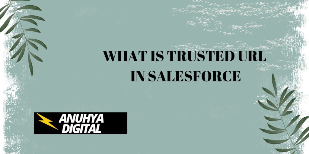 What is Trusted URL in Salesforce - Learn Salesforce with Anuhya Digital