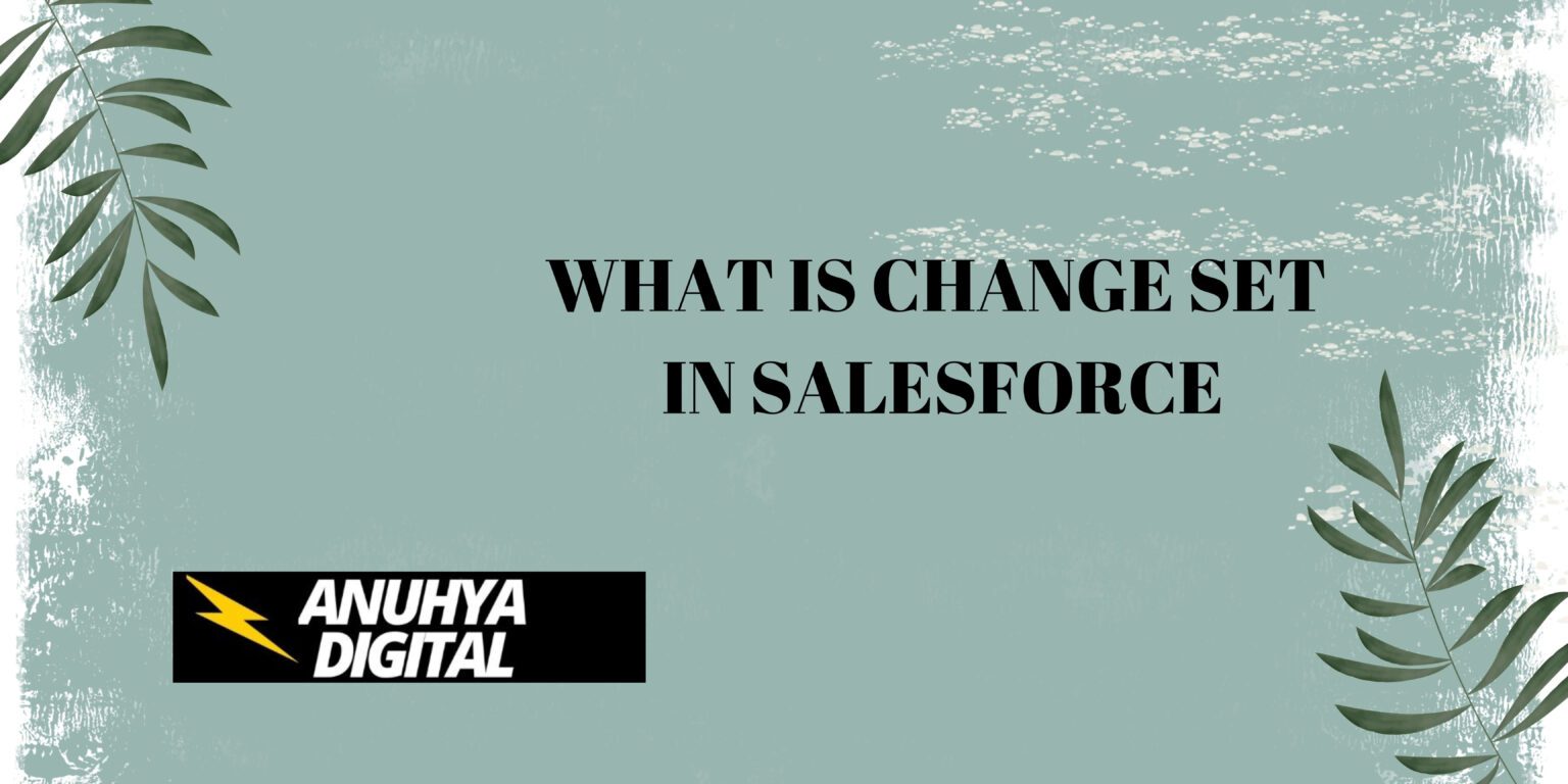 What is Change Set in Salesforce - Learn Salesforce with Anuhya Digital