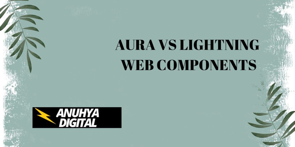 Aura vs Lightning Web Components - Learn Salesforce with Anuhya Digital Aura vs Lightning Web Components - Learn Salesforce with Anuhya Digital